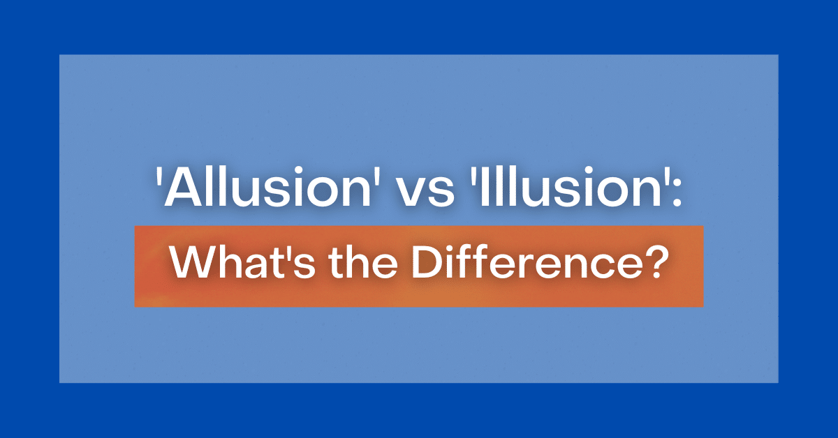 'Allusion' vs 'Illusion': What's the Difference? 'Allusion' vs 'Illusion': What's the Difference?